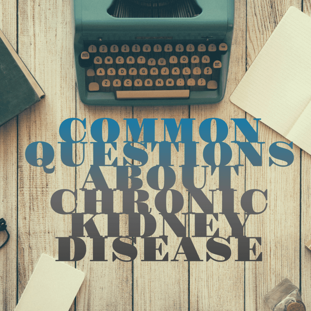 Commonly Asked Questions about Chronic Kidney Disease - RDHQ